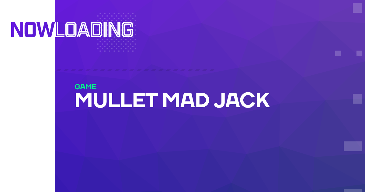 Mullet Mad Jack | NowLoading